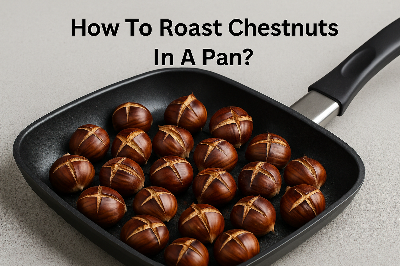 How To Roast Chestnuts In A Pan? - The Living Styles NZ